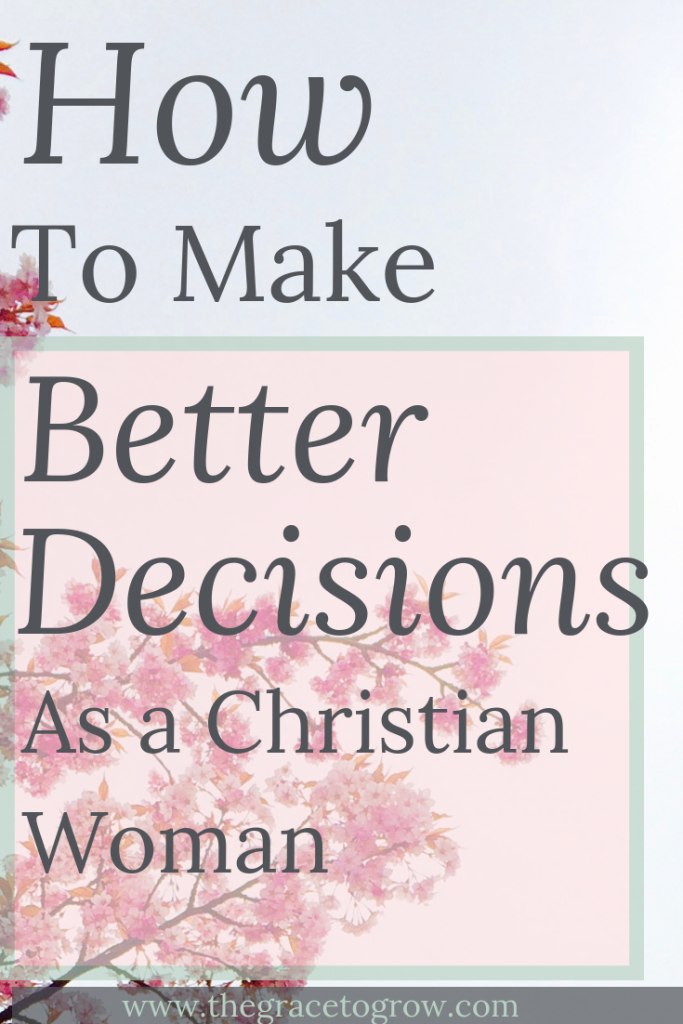 How to Make Better Decisions in Life as a Christian Woman - The Grace ...