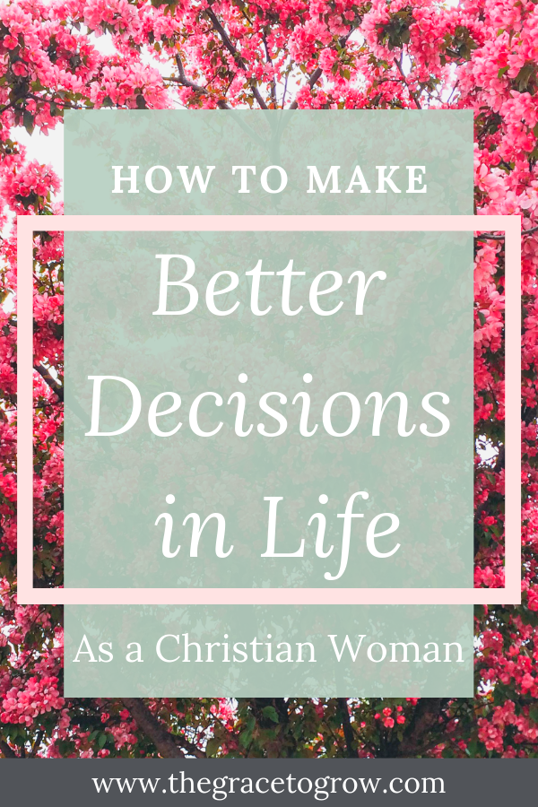 How to Make Better Decisions in Life as a Christian Woman - The Grace ...