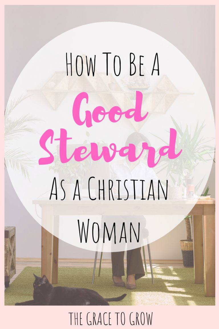 How To Be A Good Steward As A Christian Woman - The Grace to Grow